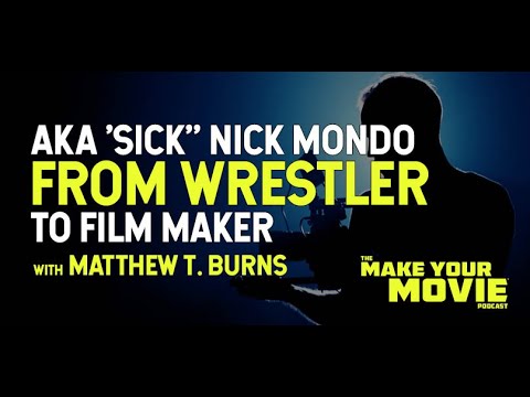 From Pro Wrestler to Filmmaker with Matthew T Burns (aka 'Sick' Nick ...