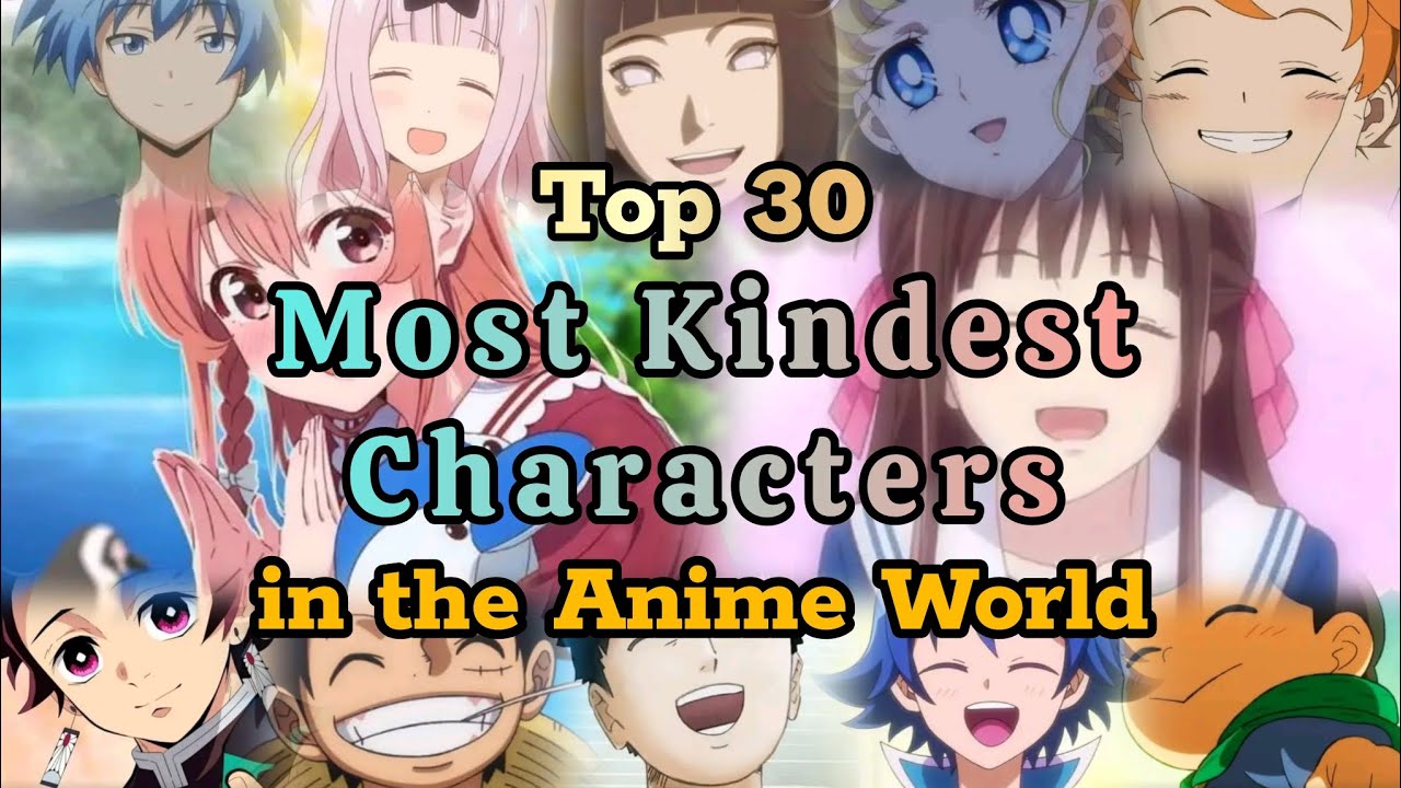 Top 30 Most Kindest Characters in the Anime World 😀 - YouTube