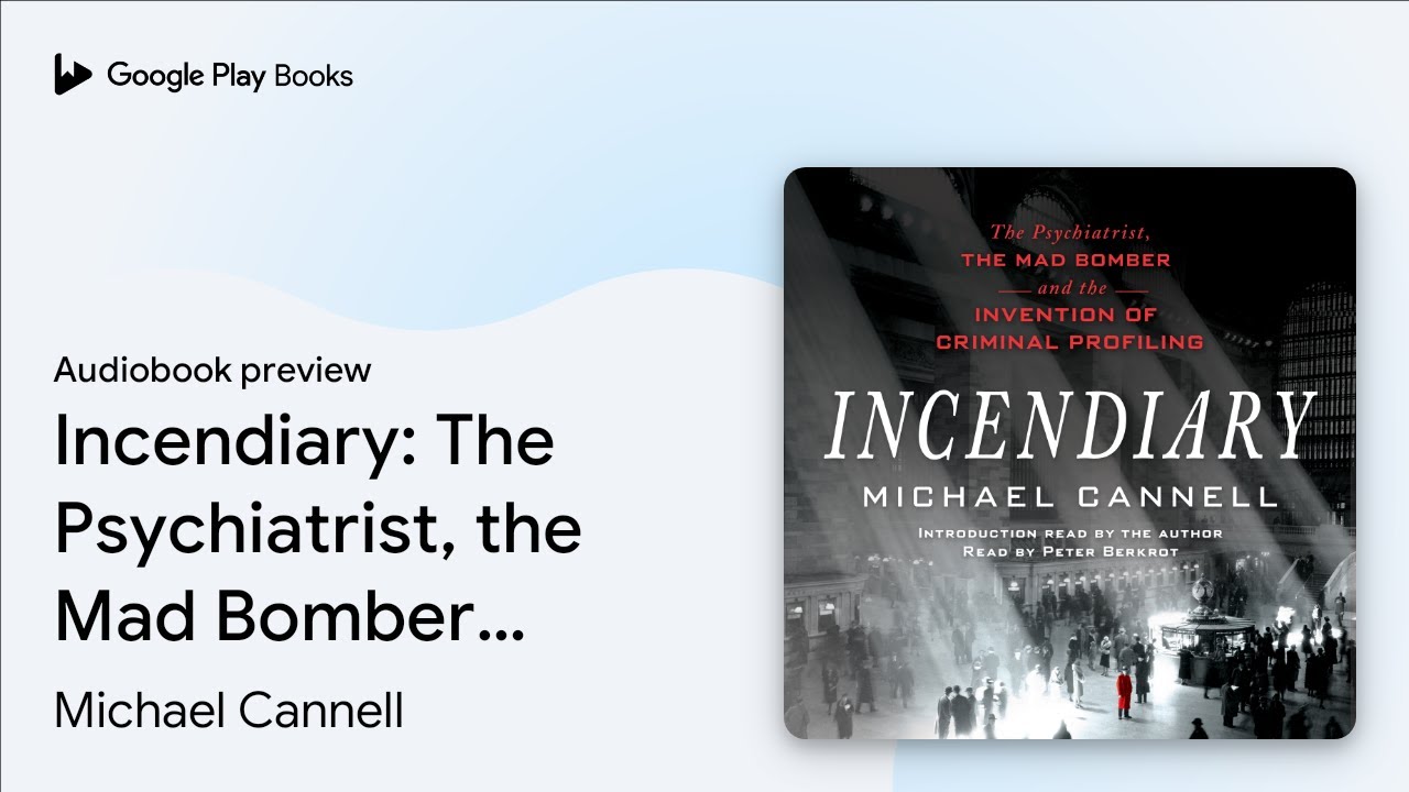 Incendiary: The Psychiatrist, the Mad Bomber,… by Michael Cannell ...