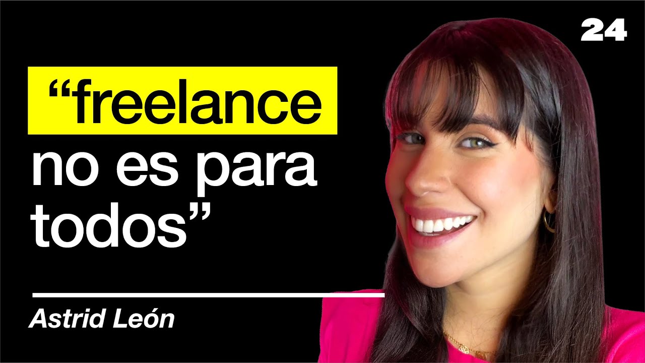 Ser Freelancer NO es para todo el mundo! - Astrid León | Podcast 24 ...