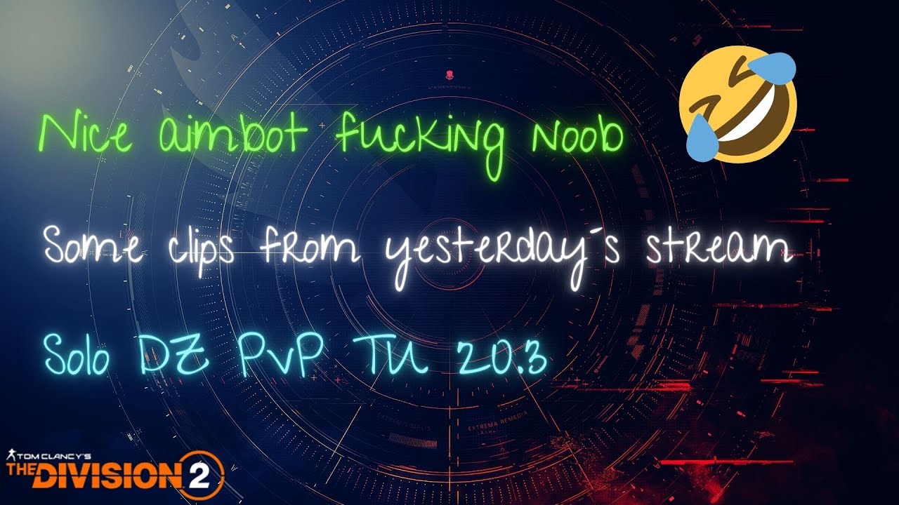 The Division 2 I Nice Aimbot F* Noob, Some SOLO Clips I Dark Zone I PvP I TU 20.3 - YouTube