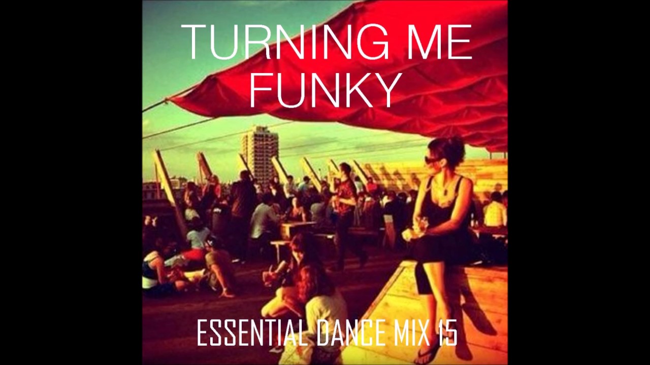 Turning Me Funky - Funky House & Disco - Essential Dance Mix 15 - YouTube