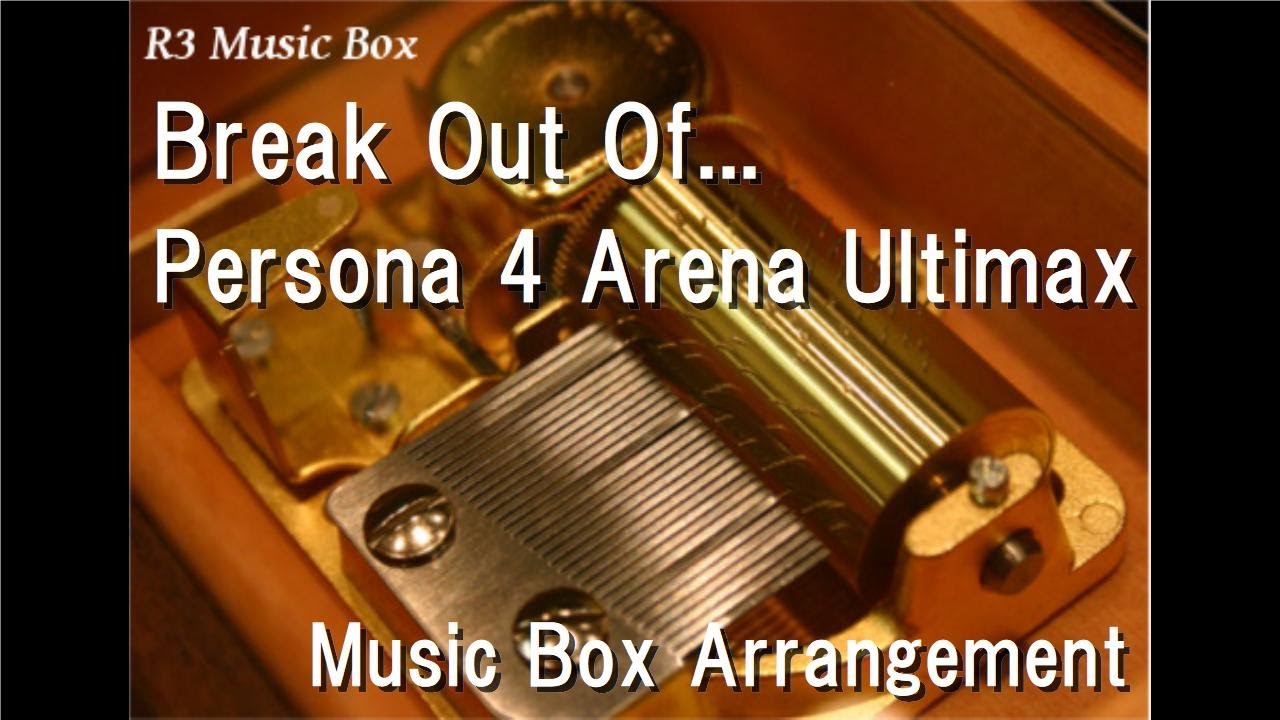 Break Out Of.../Persona 4 Arena Ultimax [Music Box] - YouTube