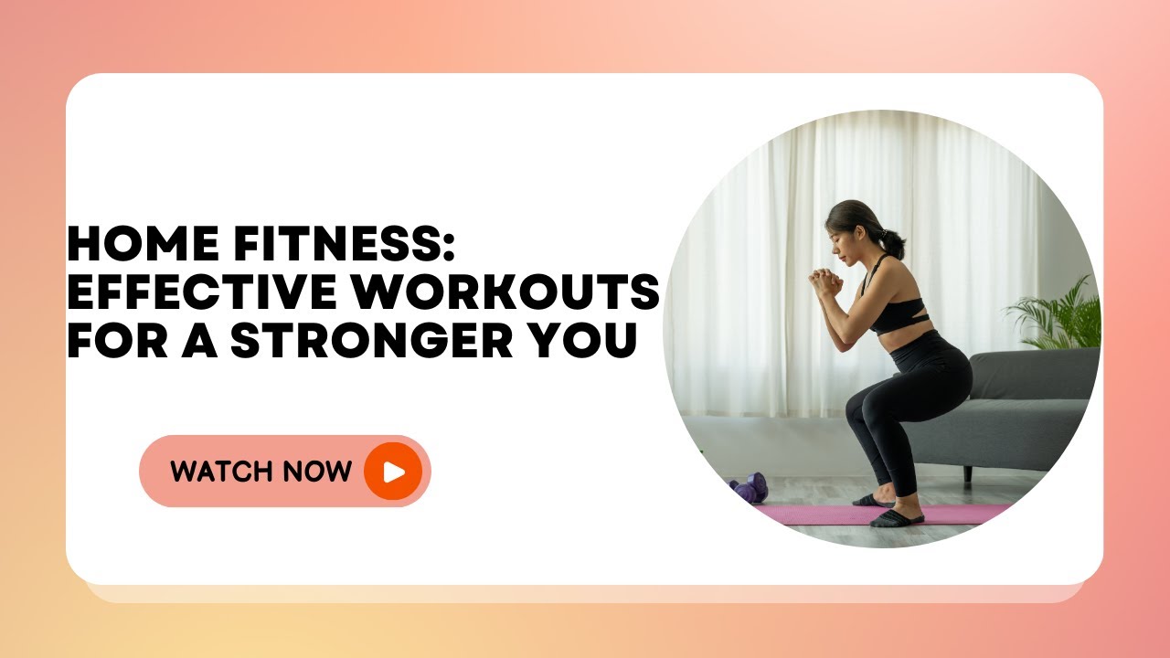Home Fitness: Effective Workouts for a Stronger You - YouTube