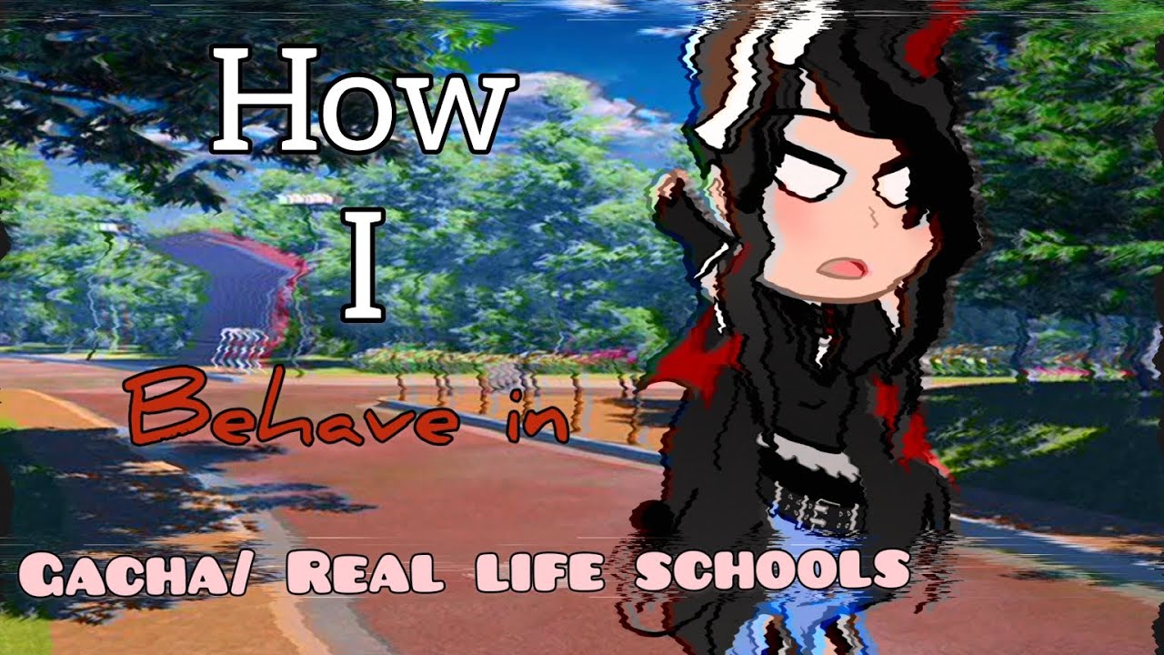 How I behave in Gacha/Real life Schools (Gacha Skit) Voiced - YouTube