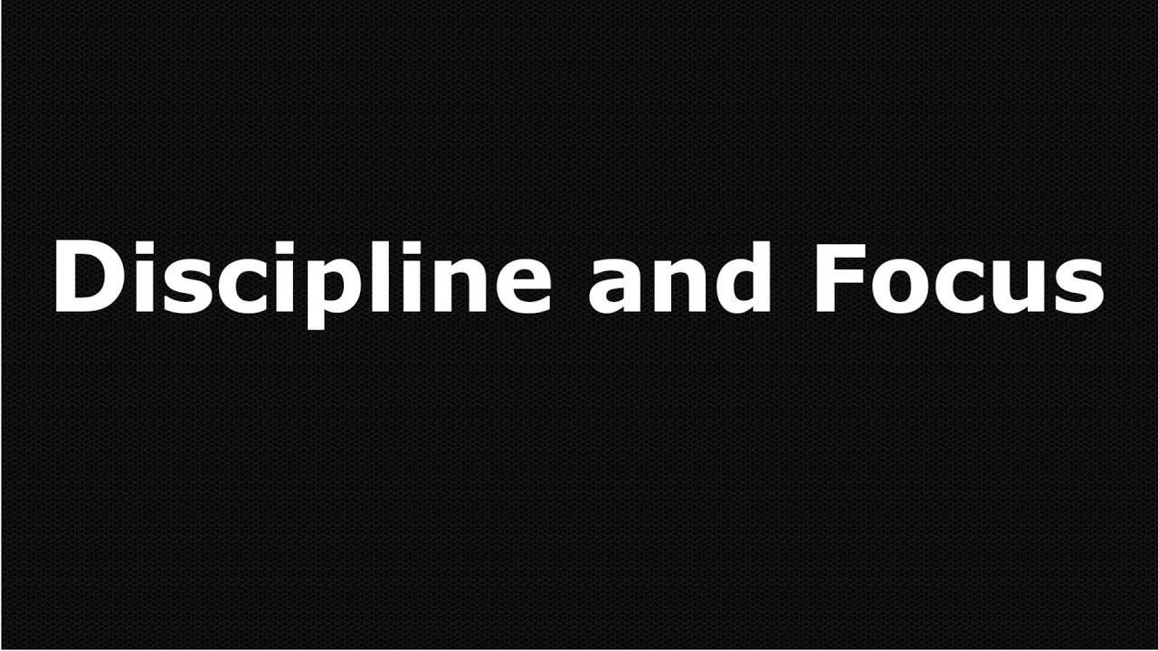 THE IMPORTANCE OF DISCIPLINE AND FOCUS - YouTube