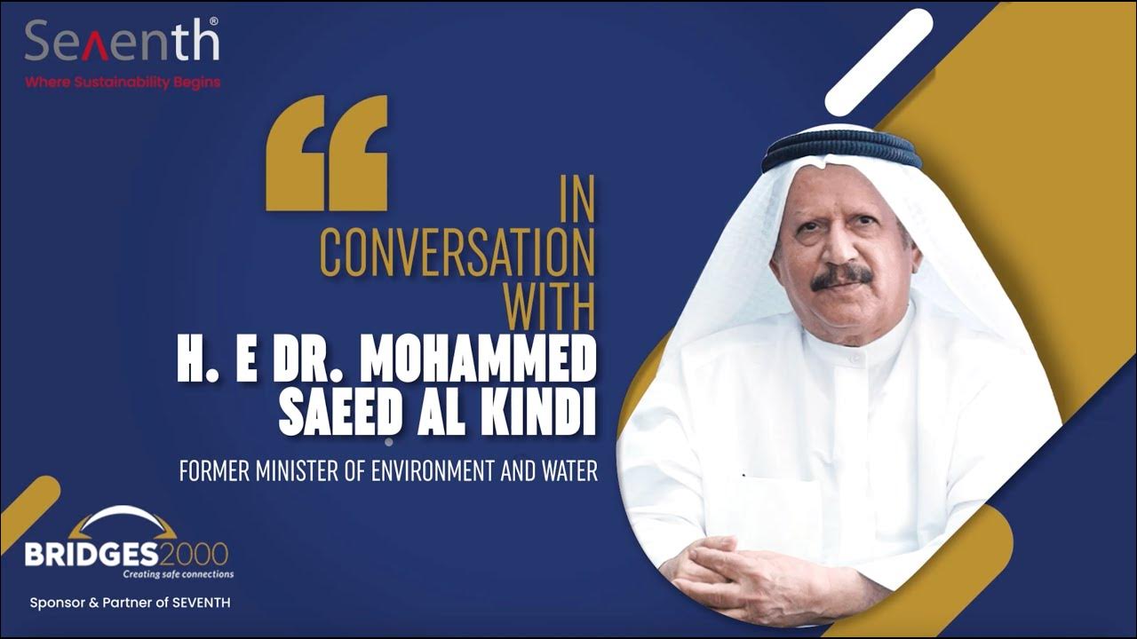 IN CONVERSATION WITH H. E DR. MOHAMMED SAEED AL KINDI ( FORMER MINISTER OF ENVIRONMENT AND WATER ...