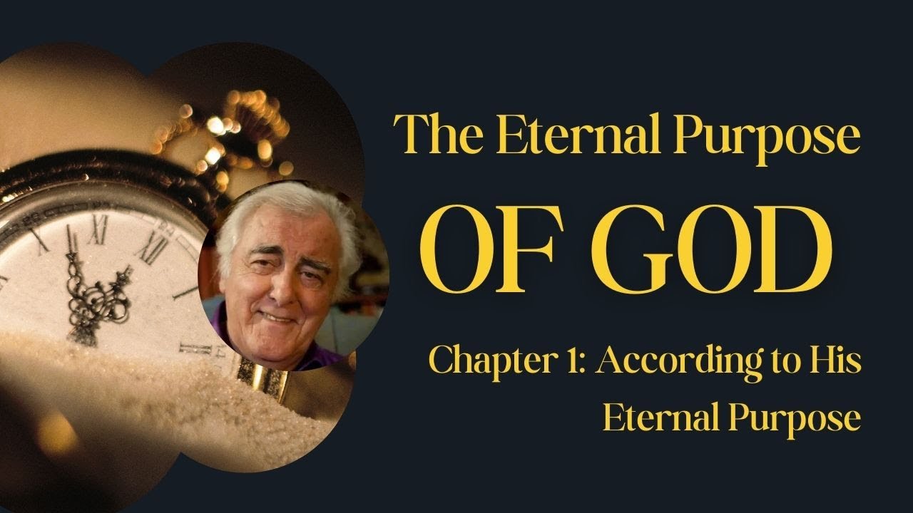 The Eternal Purpose of God — Chapter 1: According to His Eternal ...