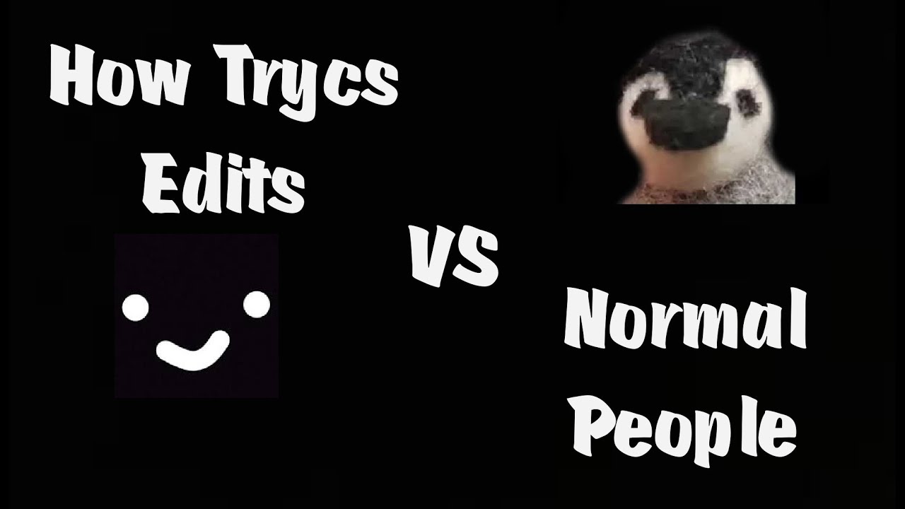 How Trycs(Bob) Edits VS How Normal People Edit... - YouTube