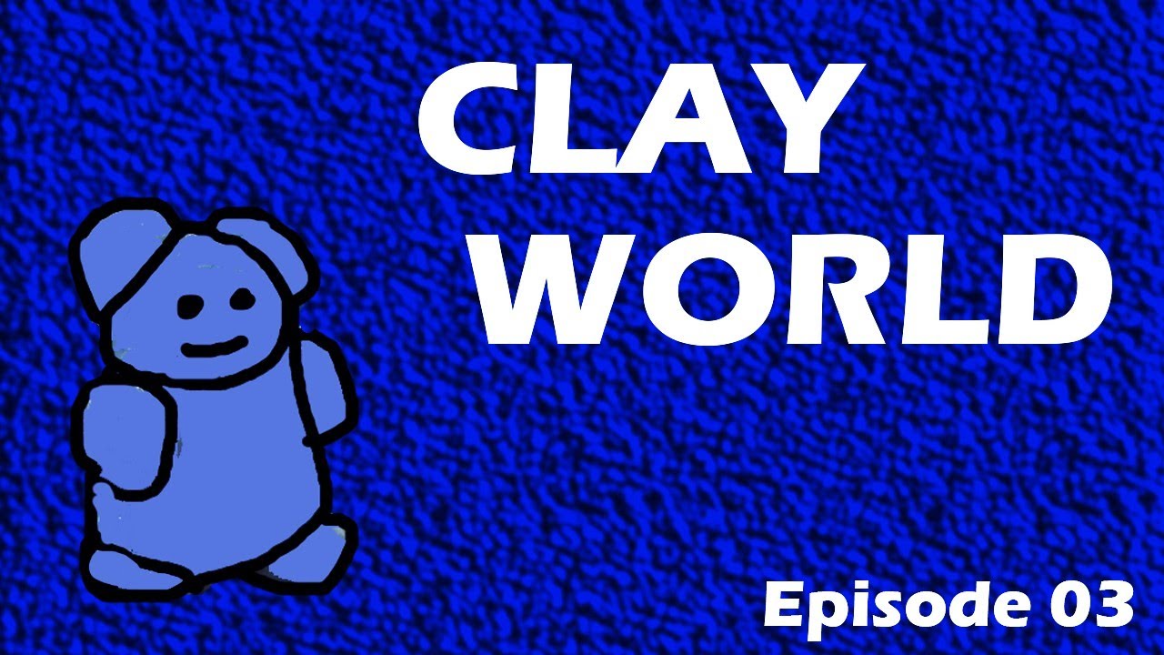 CLAY WORLD - Episode 03 (Reuploaded) - YouTube