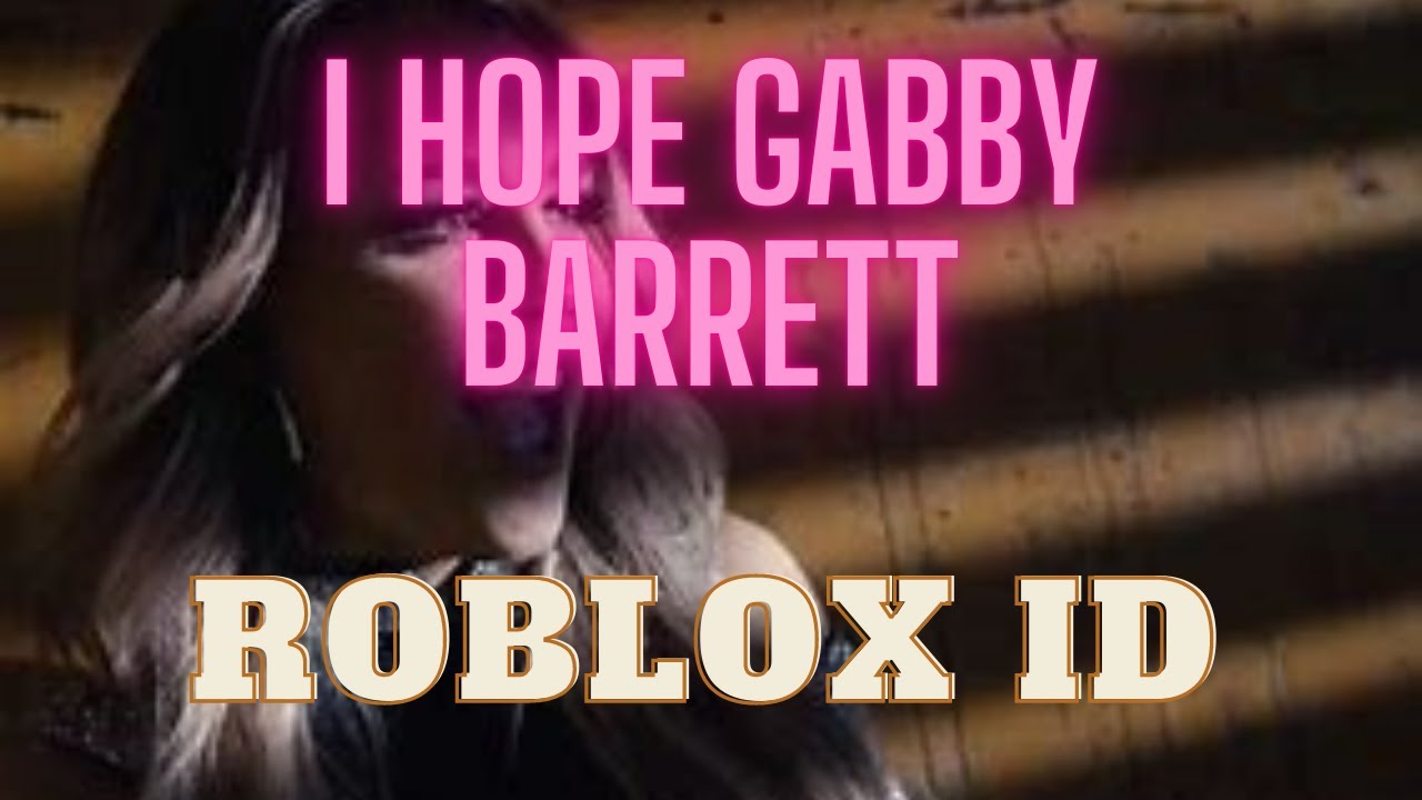 NEW I HOPE GABBY BARRETT ROBLOX ID still works - YouTube