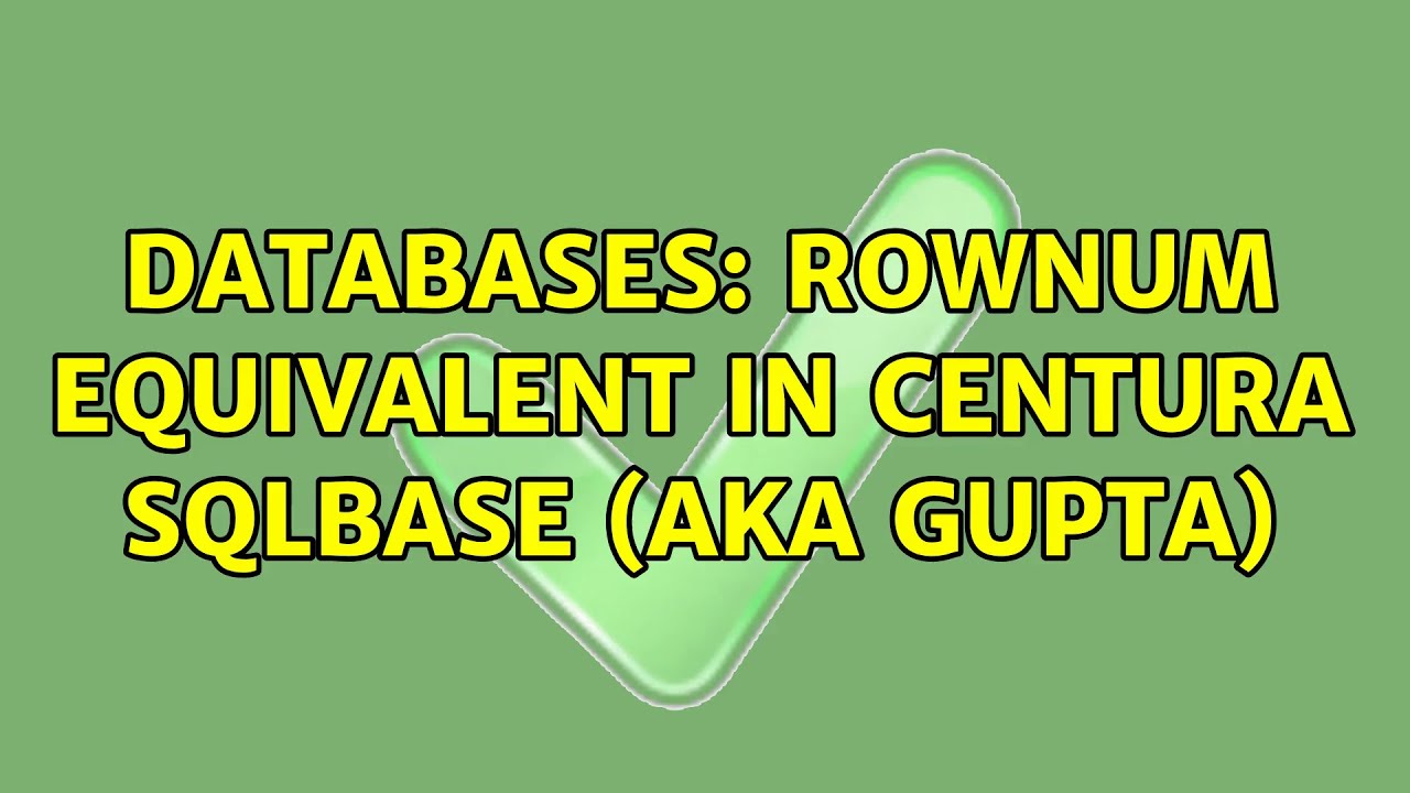 Databases ROWNUM Equivalent In Centura SQLBase aka Gupta 2 Databases ROWNUM Equivalent In Centura SQLBase aka Gupta 2
