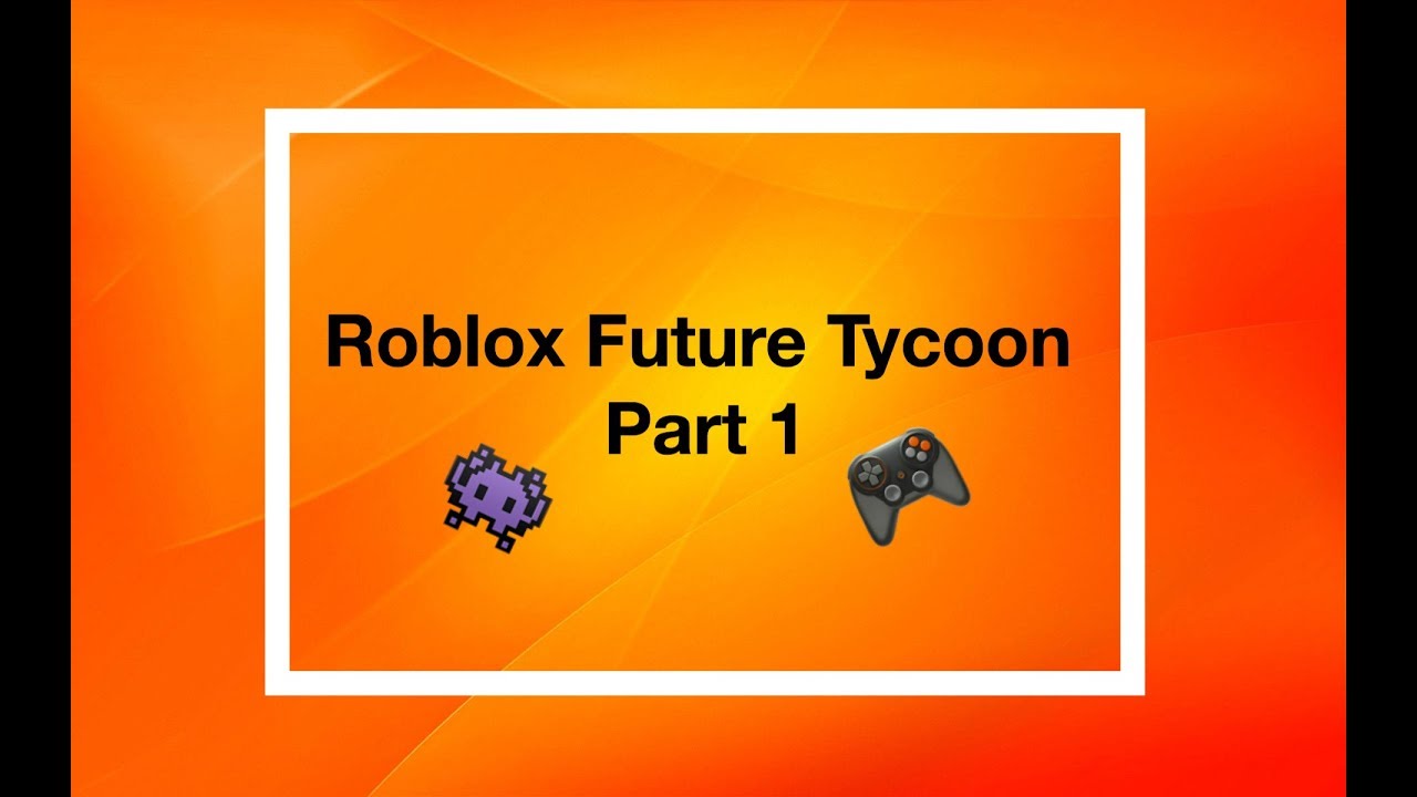 Roblox Future Tycoon|Part 1 - YouTube
