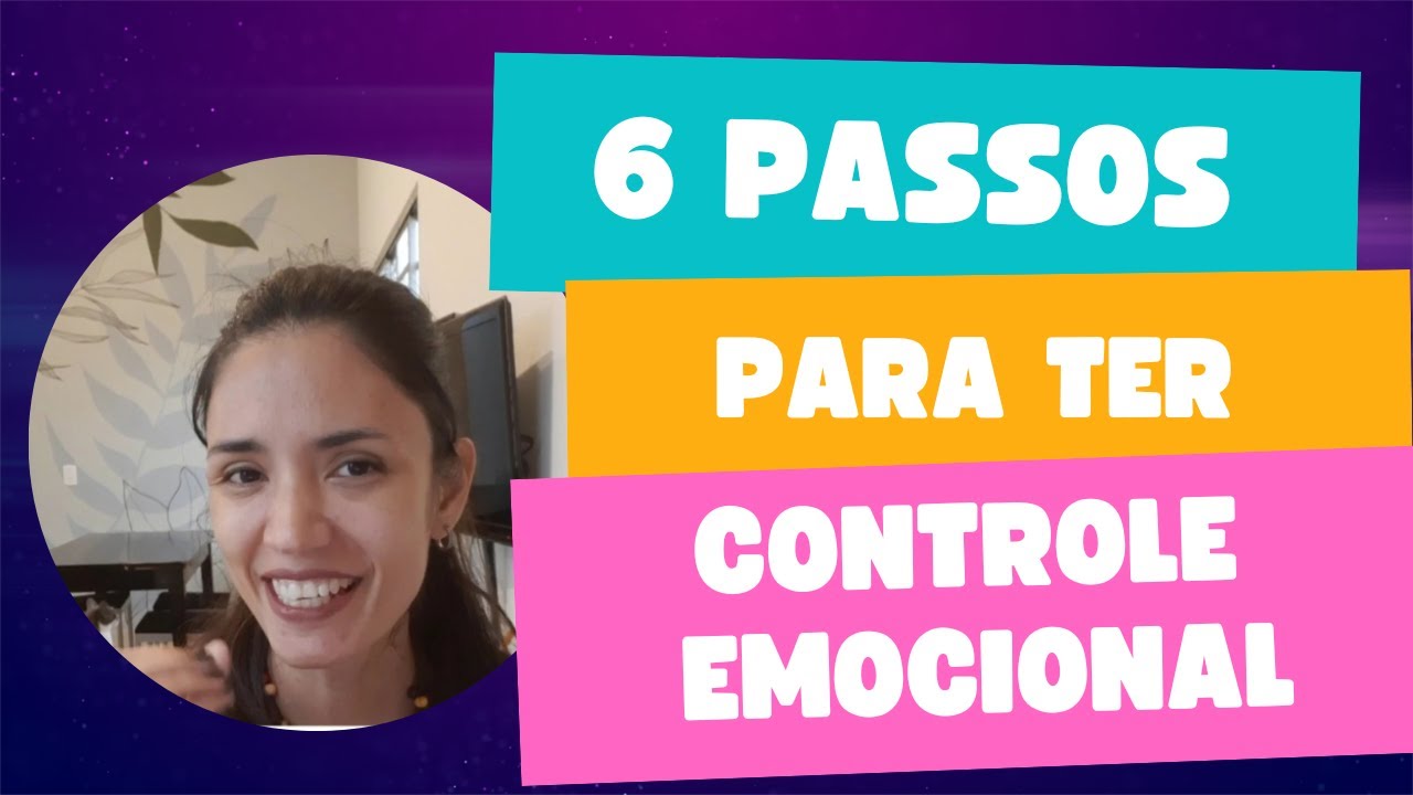 6 PASSOS PARA TER CONTROLE EMOCIONAL - YouTube