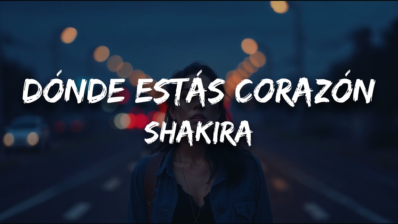 Shakira - Dónde Estás Corazón (Letra) - YouTube