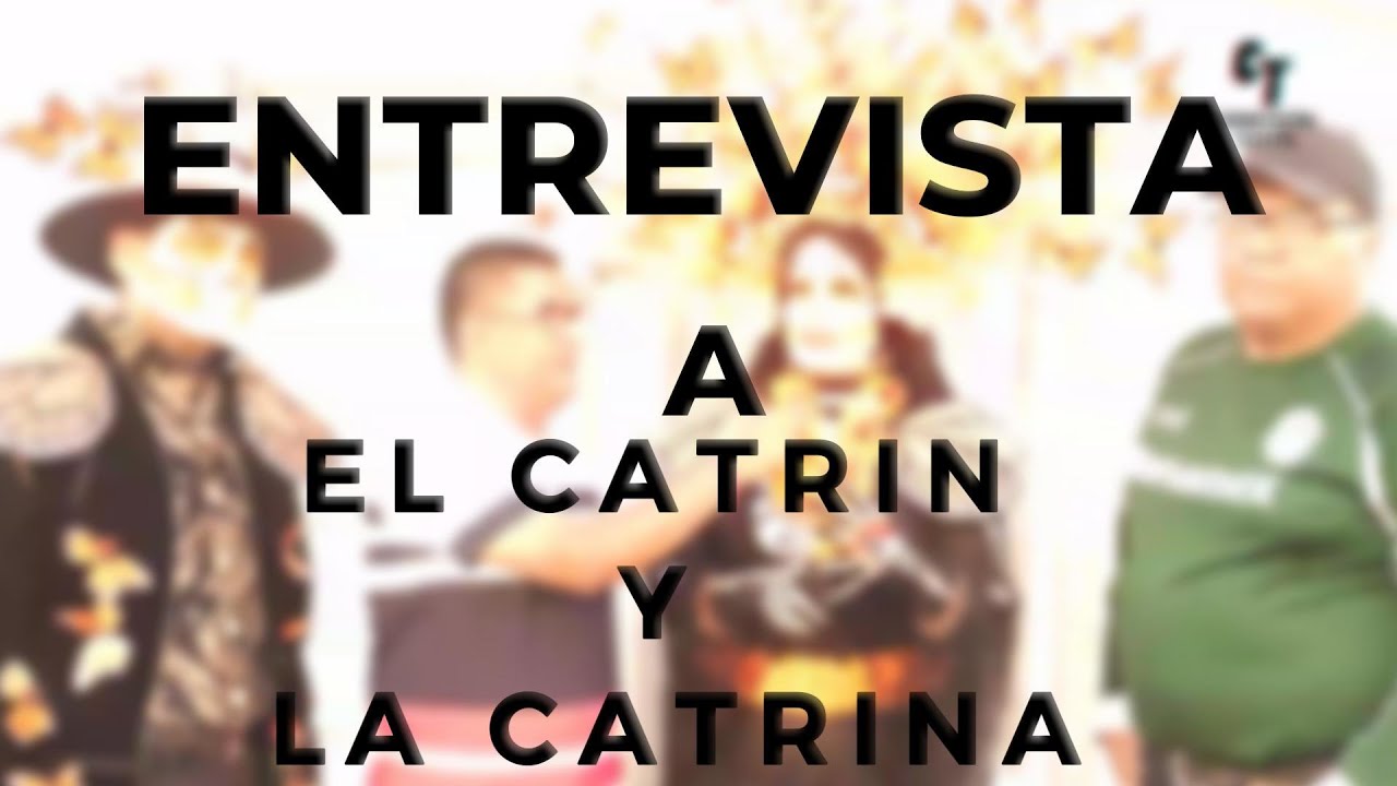 ENTREVISTA A EL CATRIN Y LA CATRINA - YouTube