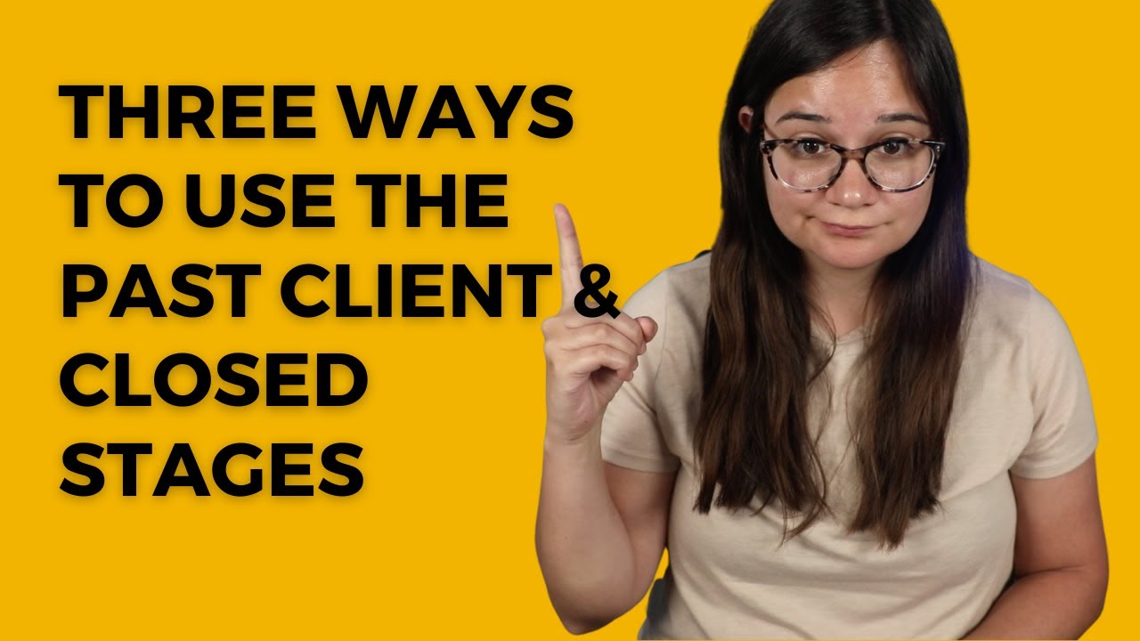 Three Ways to Use the Past Client and Closed Stages - YouTube