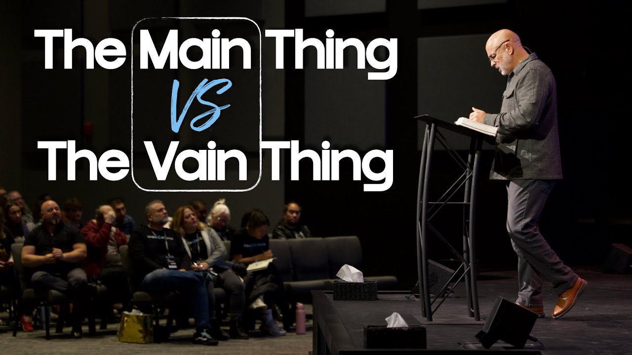 Faithful: The Main Thing vs. The Vain Thing - Week 4 - YouTube
