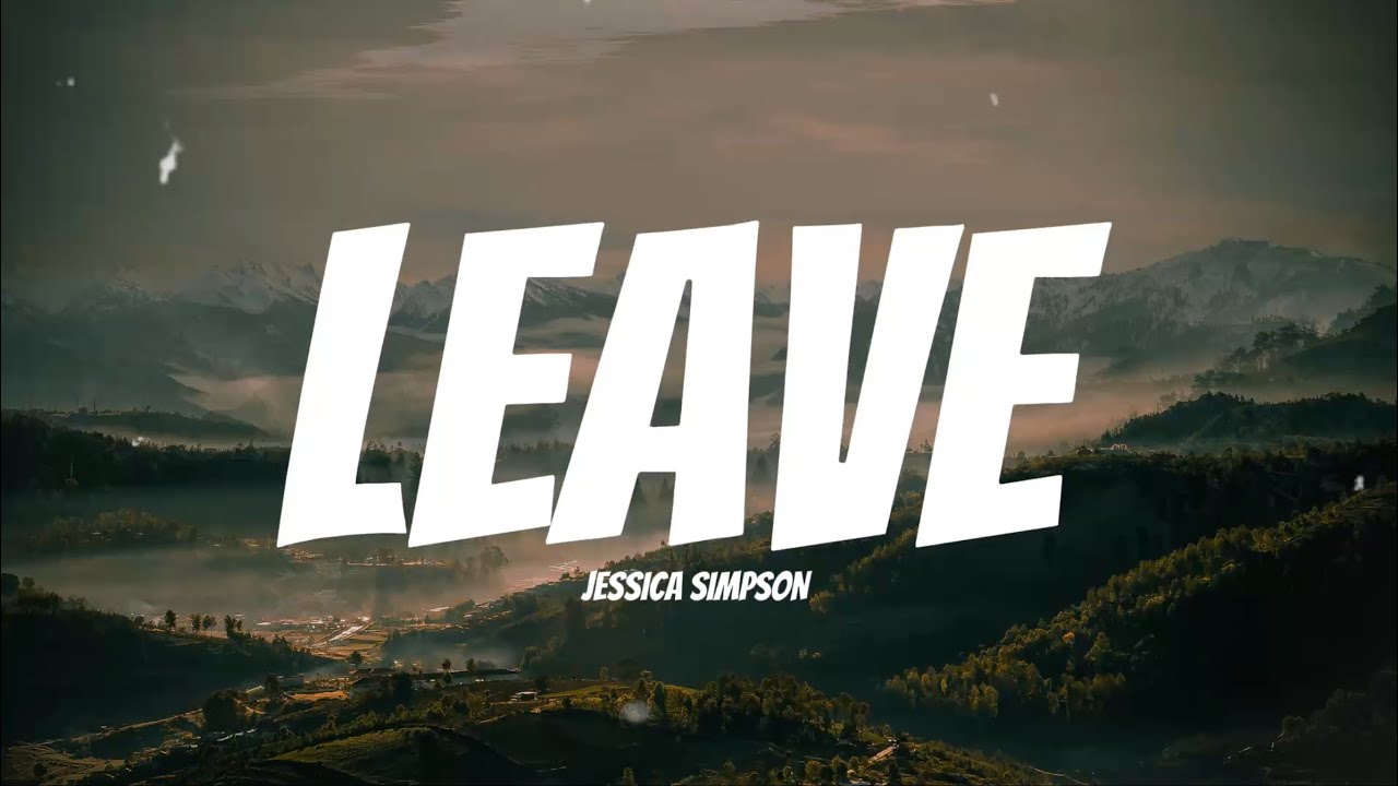 Jessica Simpson - Leave (Lyrics) - YouTube