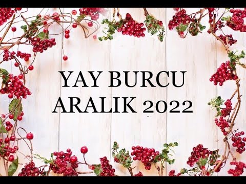 ARALIK 2022 & YAY VE YÜKSELEN YAY