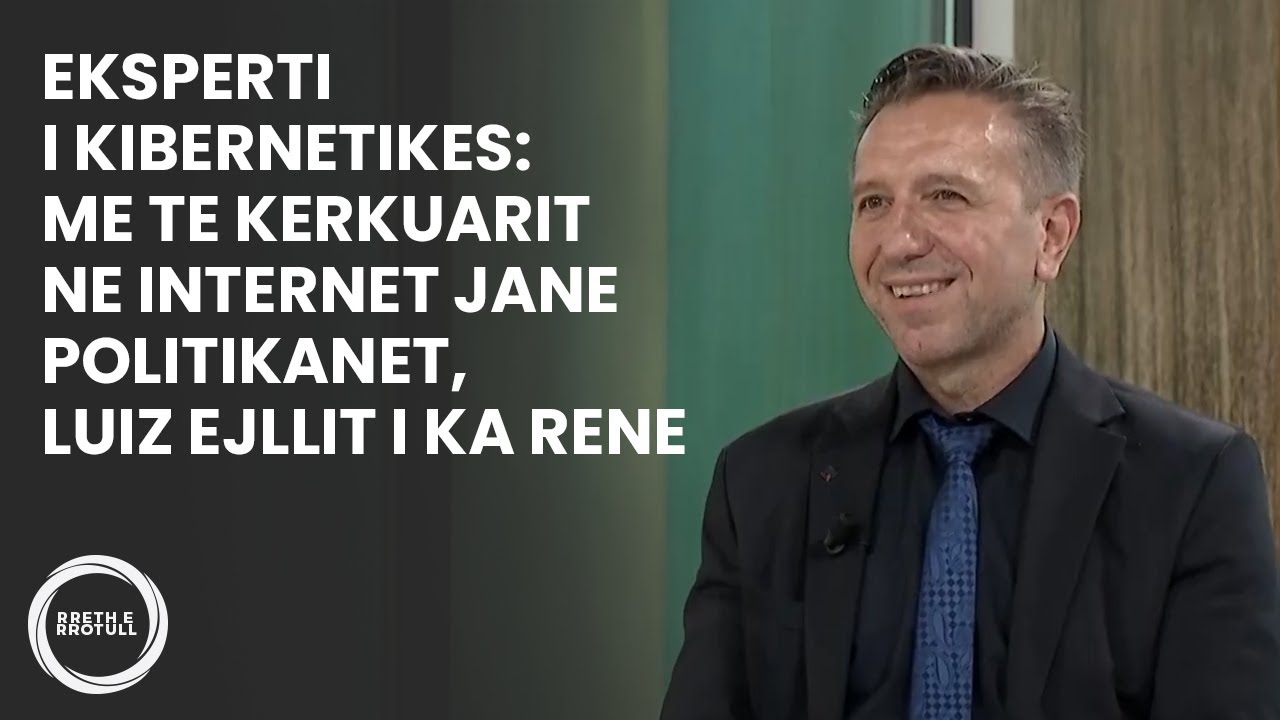 Eksperti i kibernetikes: Me te kerkuarit ne internet jane politikanet ...