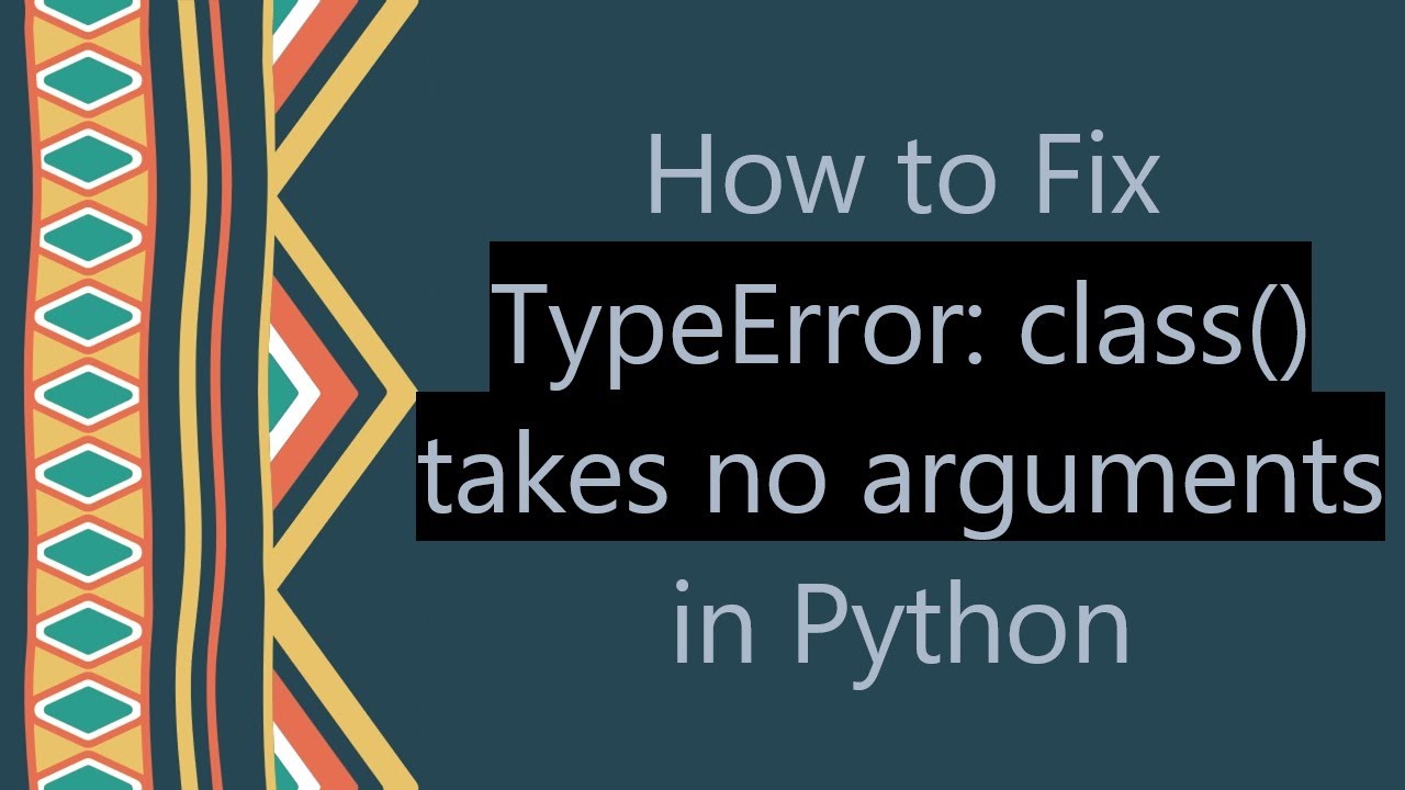 How to Fix TypeError: class() takes no arguments in Python - YouTube