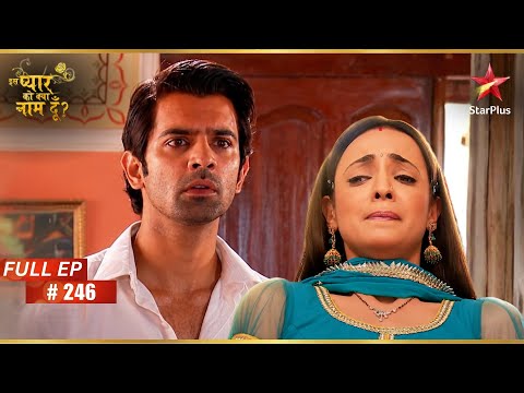 Khushi Reaches Breaking Point | Full Ep. 246 | Iss Pyar Ko Kya Naam Doon?