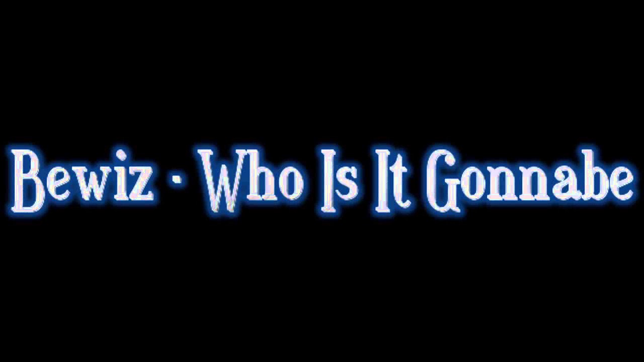 Bewiz - Who Is It Gonnabe - YouTube