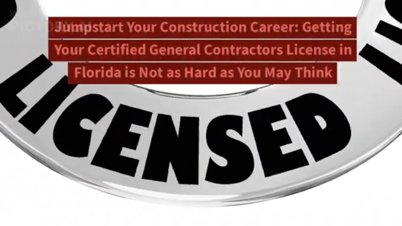 Get Your Certified General Contractor License In Florida - It's Not As ...