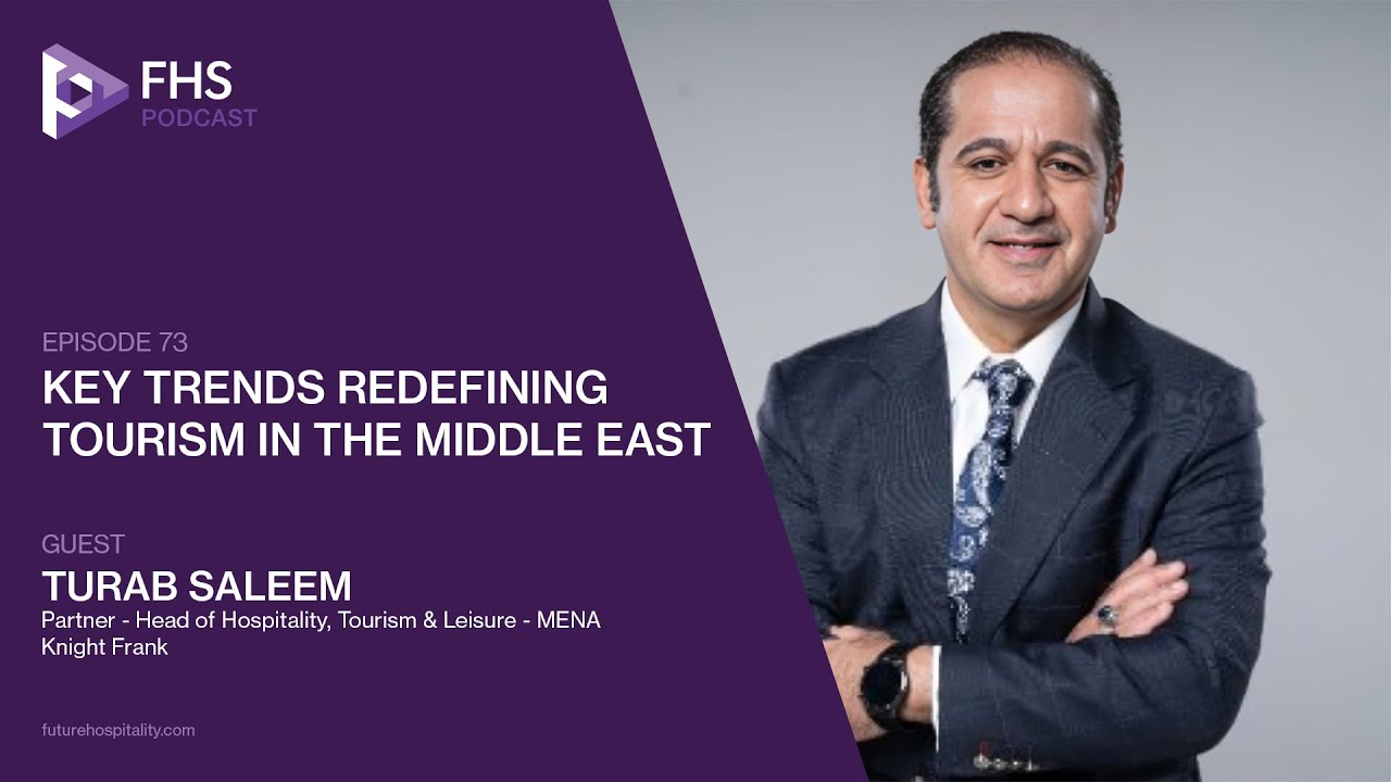 FHS Podcast #73: Turab Saleem, Partner - Head of Hospitality, Tourism ...