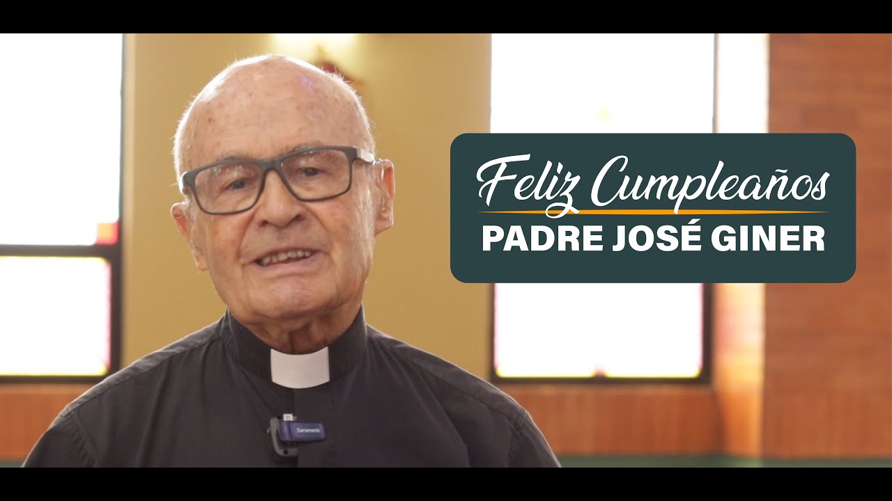 Feliz cumpleaños Padre José Giner - YouTube