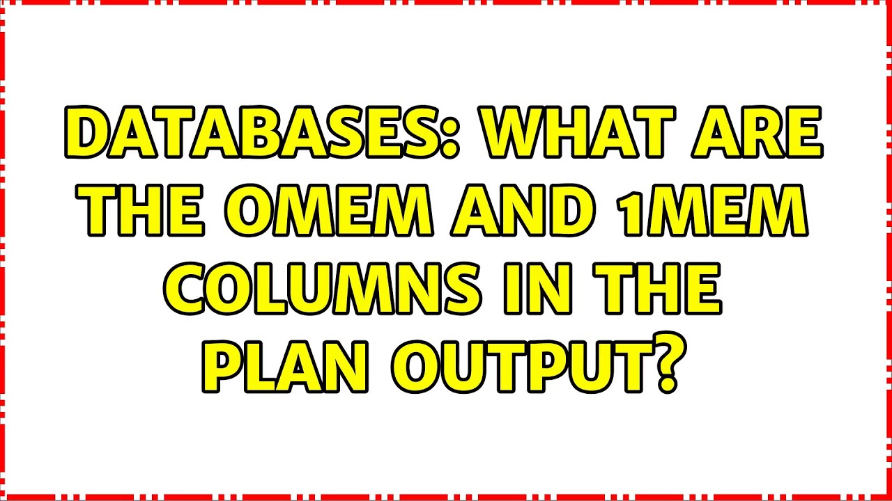 Databases: What are the OMem and 1Mem columns in the plan output? - YouTube