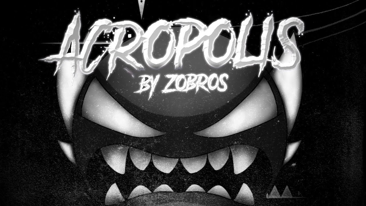 Geometry Dash - Acropolis 100% GAMEPLAY Online (Zobros) INSANE DEMON ...