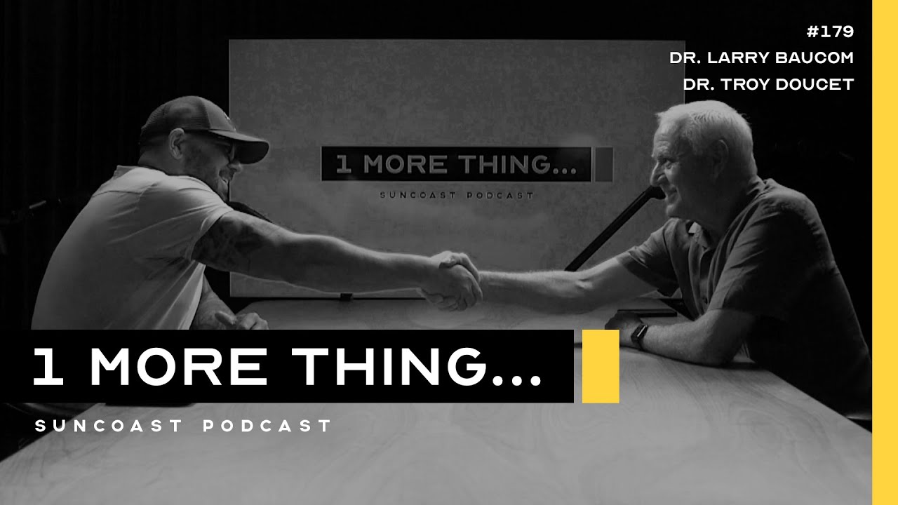 1 More Thing... Ep.179 | Dr. Larry Baucom & Dr. Troy Doucet | I Will ...
