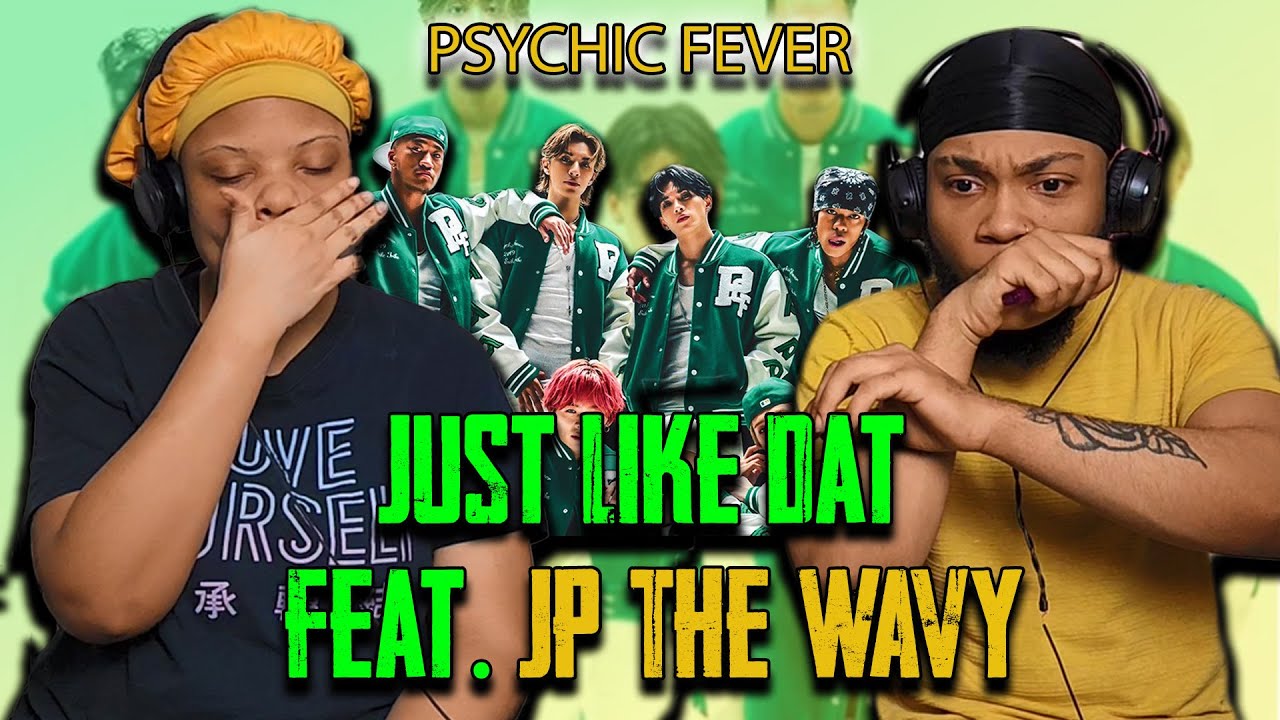 FIRST TIME REACTING TO PSYCHIC FEVER - Just Like Dat feat JP THE WAVY ...