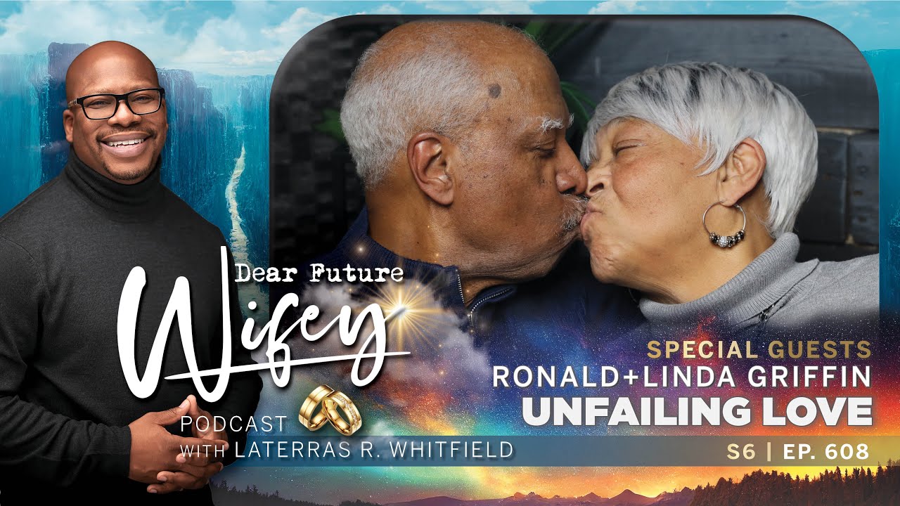 Unfailing Love: The Griffins’ 51-Year Marriage Journey | Dear Future Wifey Podcast S6, E608 ...