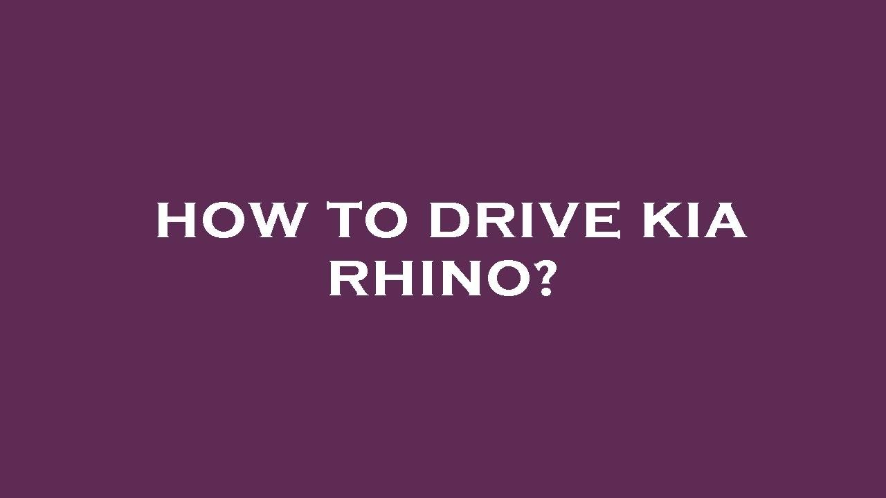 How to drive kia rhino? - YouTube