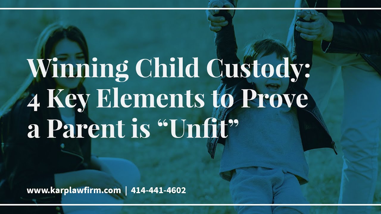 Winning Child Custody: 4 Key Elements To Prove A Parent Is "Unfit ...