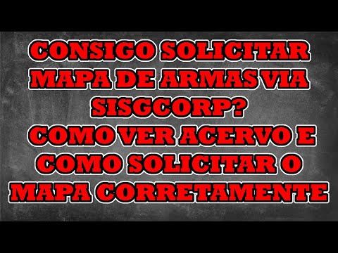 CONSIGO SOLICITAR MAPA DE ARMAS VIA SISGCORP? COMO VER ACERVO E COMO SOLICITAR O MAPA CORRETAMENTE!