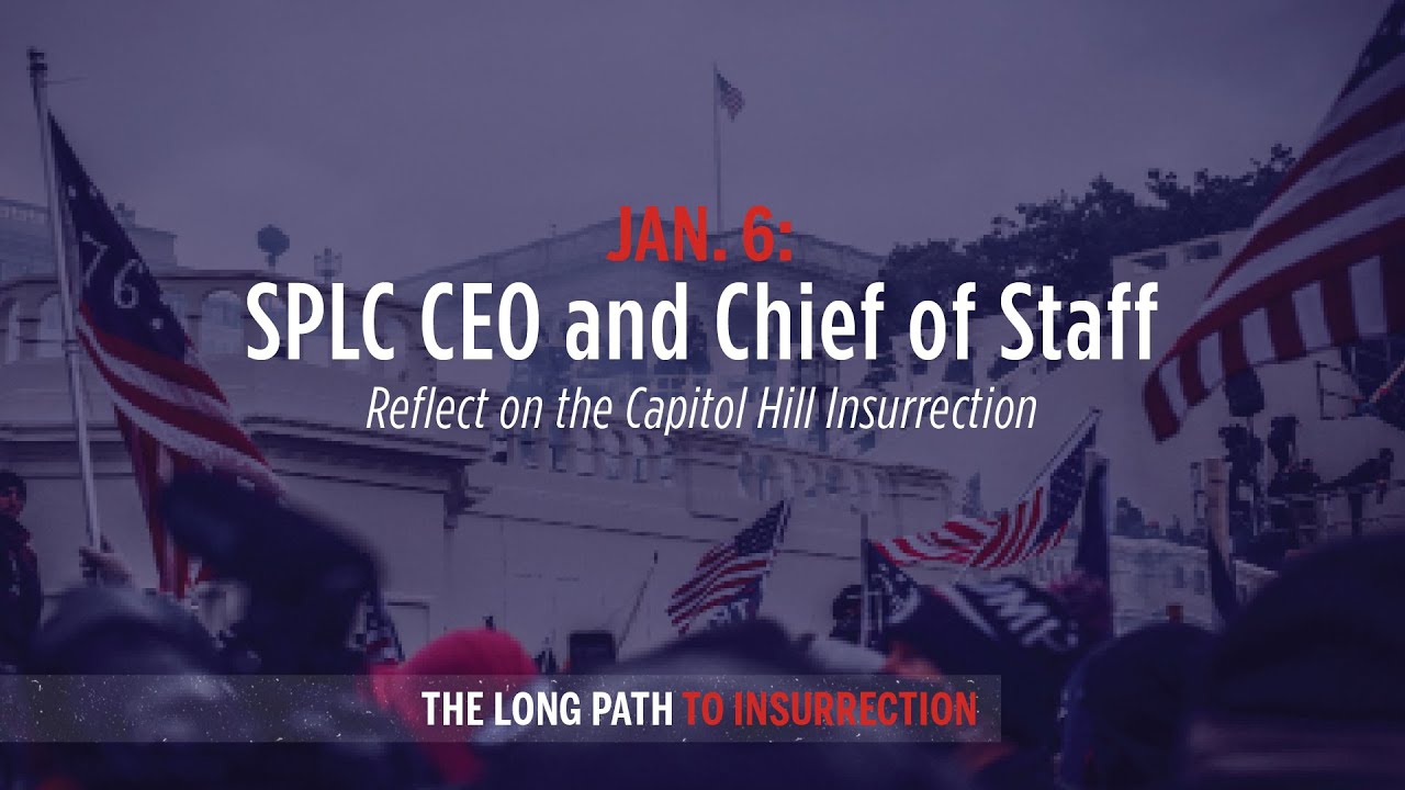 Jan. 6: SPLC’s CEO and Chief of Staff Reflect on the Capitol Hill ...