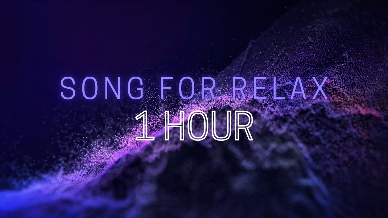 SONG FOR RELAX | 1 HOUR - YouTube