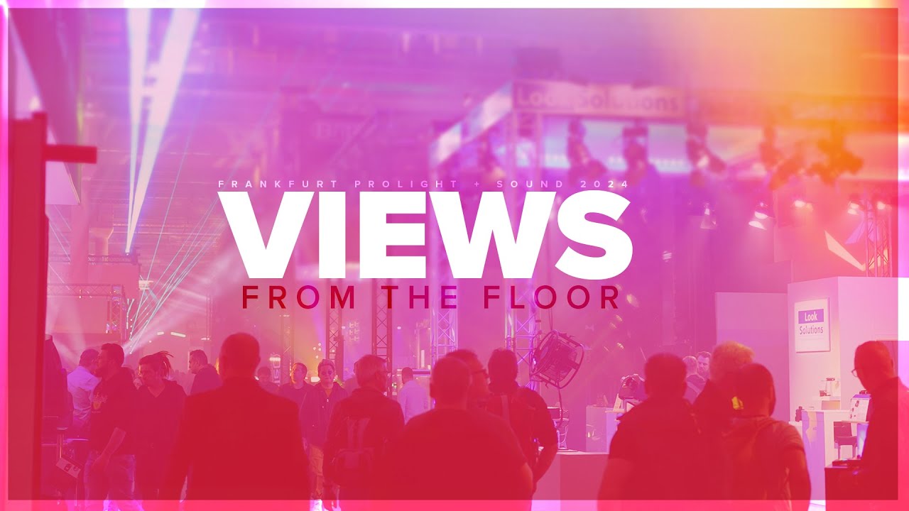 Views From The Floor | Prolight + Sound 2024 - YouTube