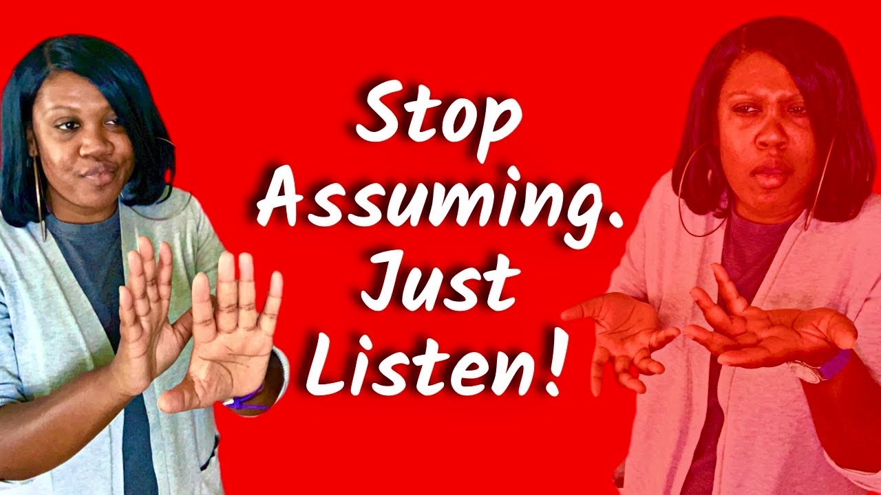 Stop Assuming. Just Listen! - YouTube