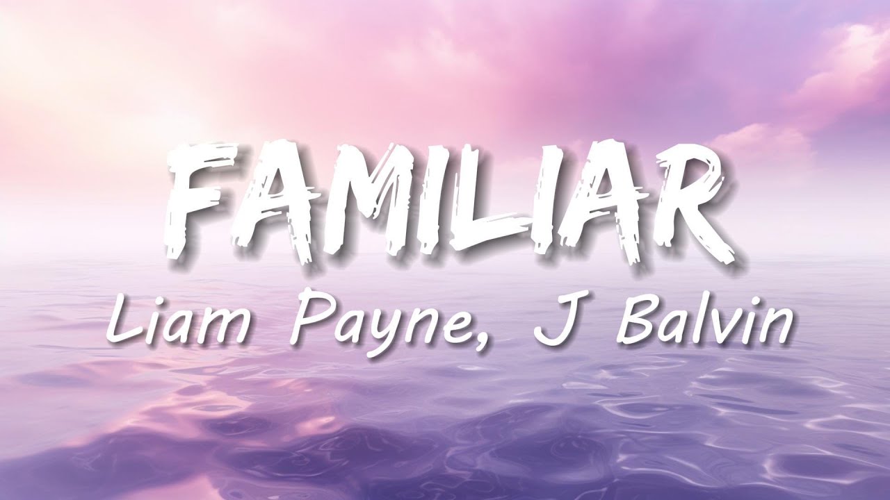 Liam Payne J Balvin Familiar Lyrics Youtube