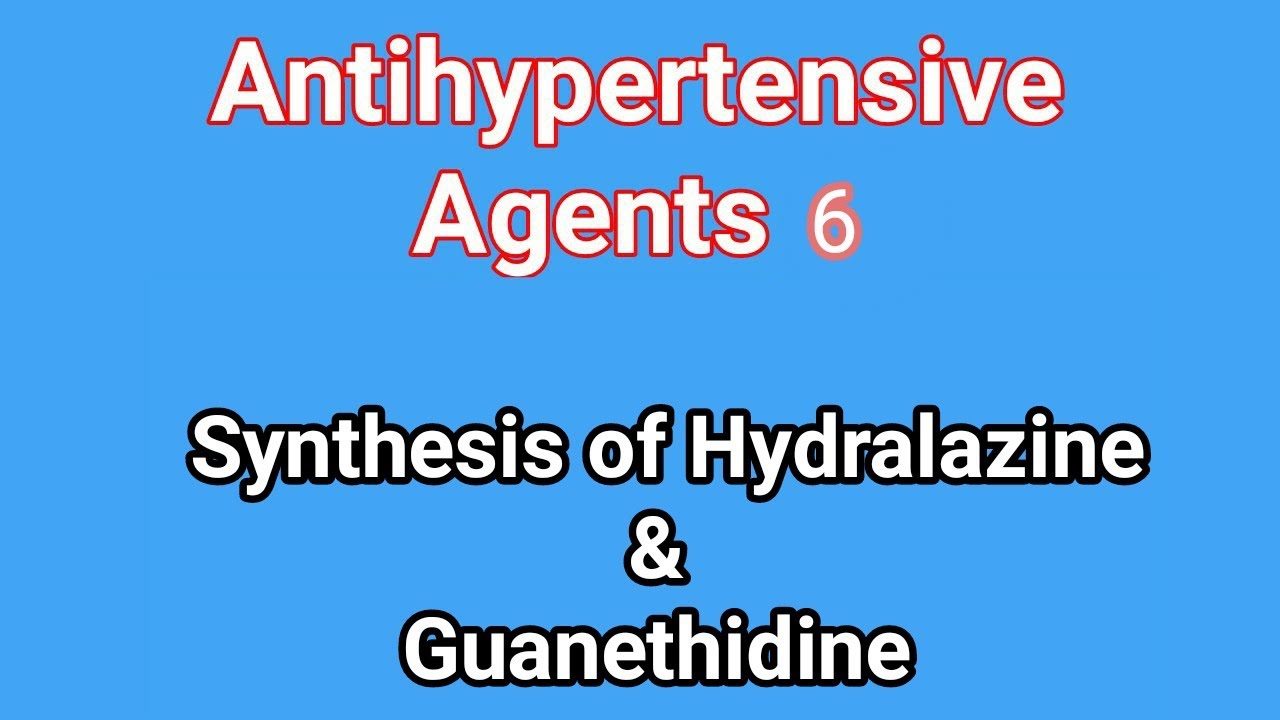 Antihypertensive agents 6 | Synthesis of Hydralazine & Guanethidine ...