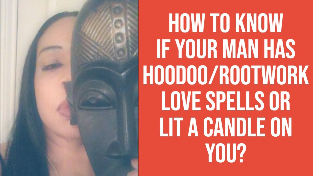 How to know if your man has hoodoo/rootwork love spells or lit a candle ...