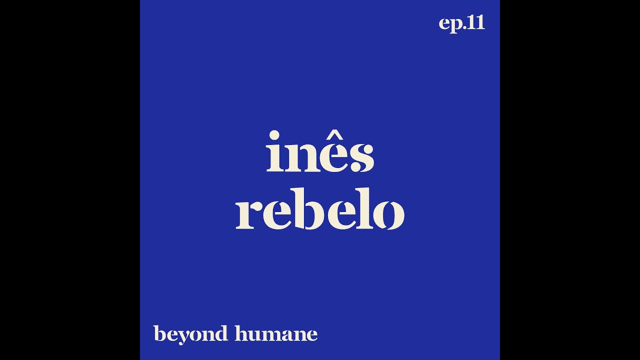 Beyond Humane Ep. 11: Inês Rebelo | Skincare, Facialista, Cultura ...
