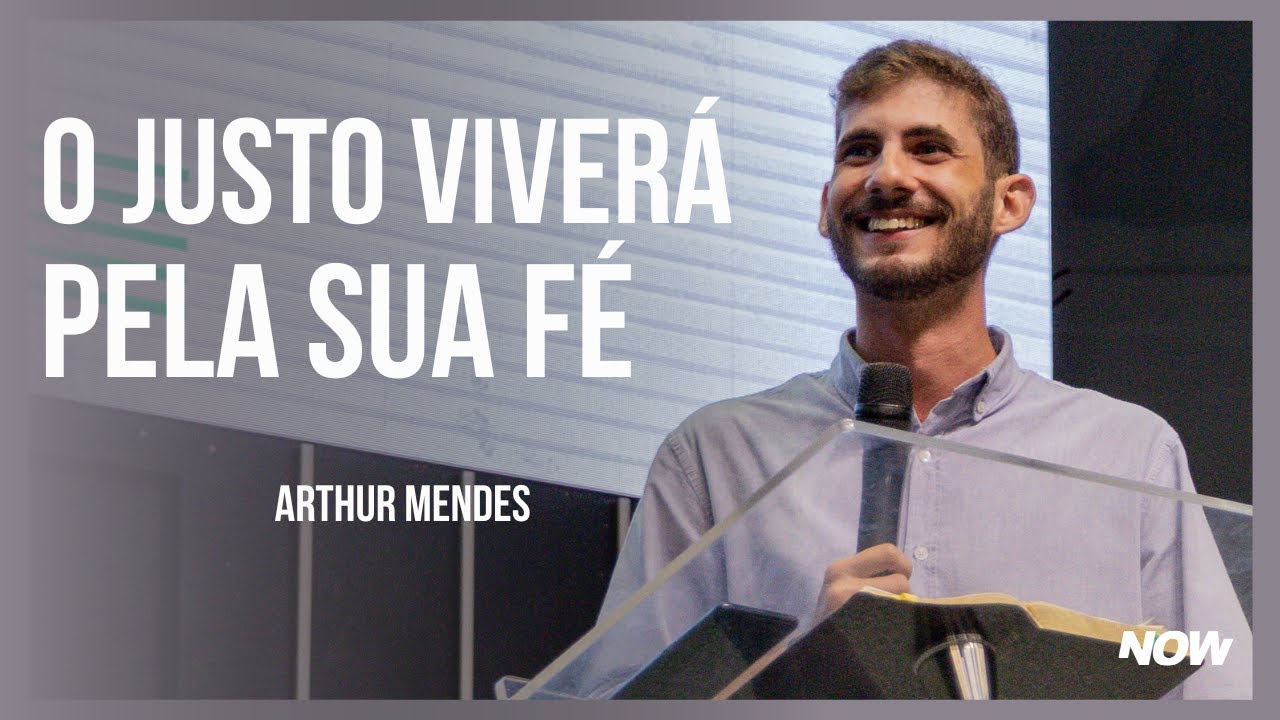 O JUSTO VIVERÁ PELA SUA FÉ | Arthur Mendes - YouTube