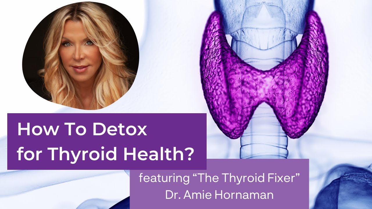 How to Detox for Thyroid Health? (featuring “The Thyroid Fixer” Dr ...