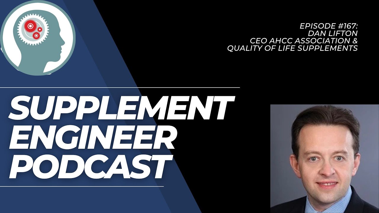 Supplement Engineer Podcast #167: Dan Lifton Quality of Life/AHCC ...